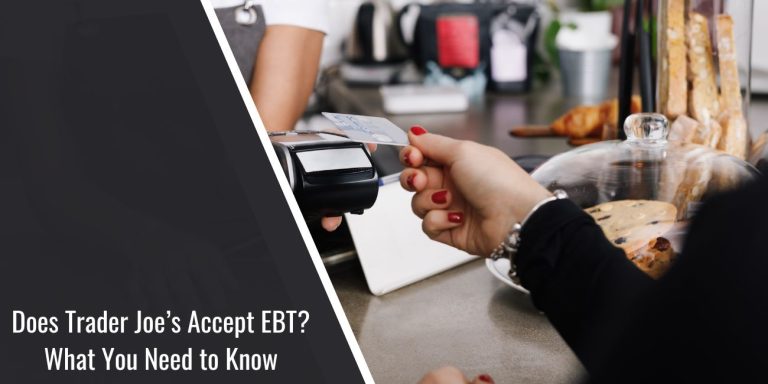 Does Trader Joe’s Accept EBT? What You Need to Know
