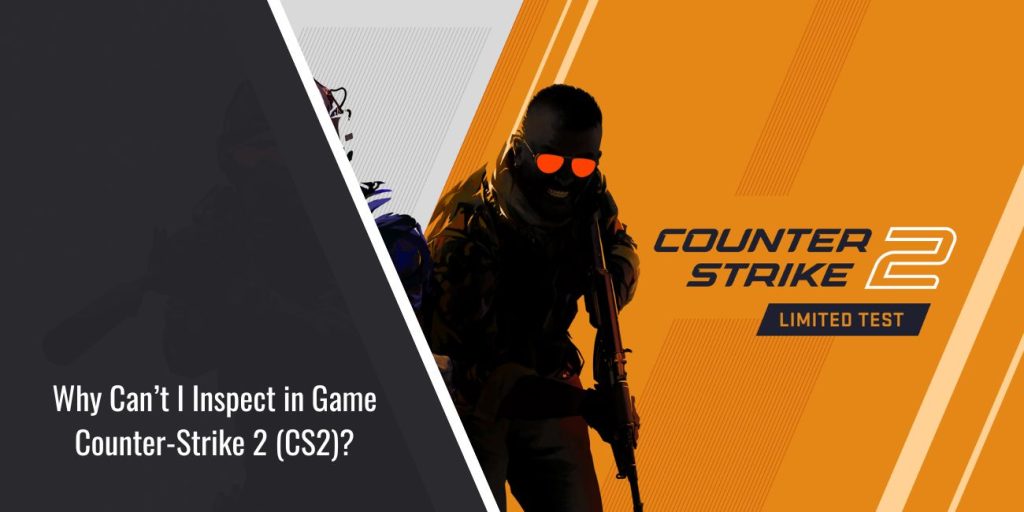 Why Can’t I Inspect in Game Counter-Strike 2 (CS2)?