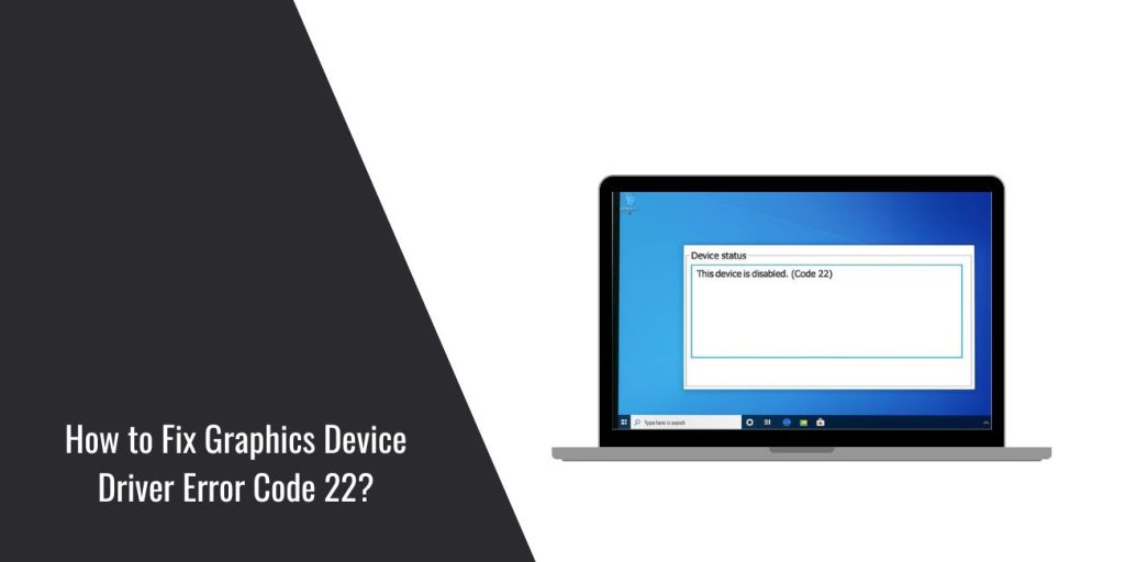 How to Fix Graphics Device Driver Error Code 22?