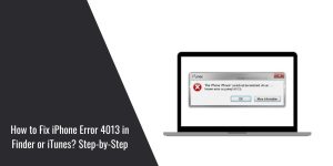 How to Fix iPhone Error 4013 in Finder or iTunes? Step-by-Step
